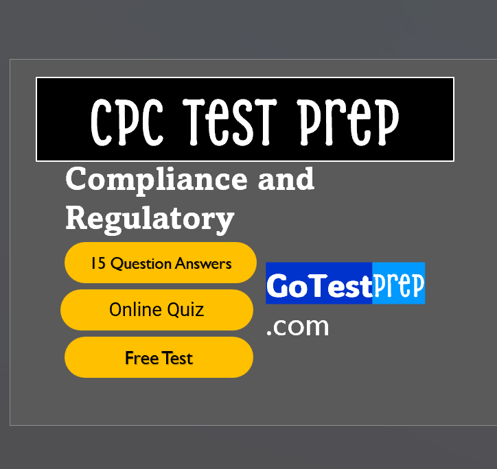 CPC Compliance and Regulatory Practice Test Questions Answers
