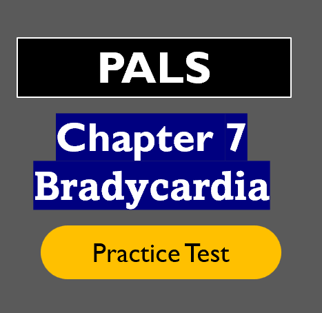 PALS Chapter 7: Bradycardia Practice Test 2025